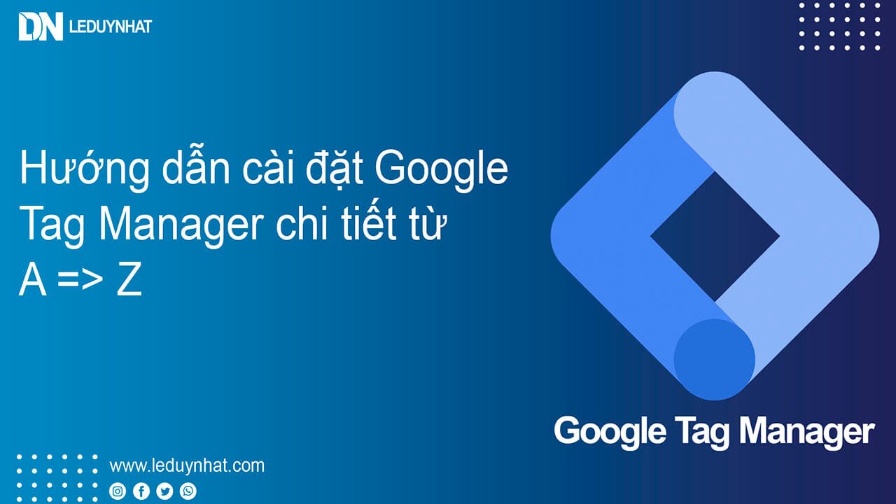 Hướng dẫn cài đặt Google Tag Manager chi tiết A-Z | Duy Nhất